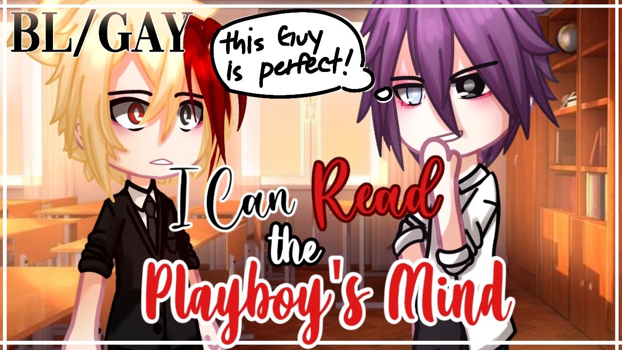 I Can READ the Playboys Mind || BL/GAY || 1/2 || GCMM - GLMM || Gacha ...