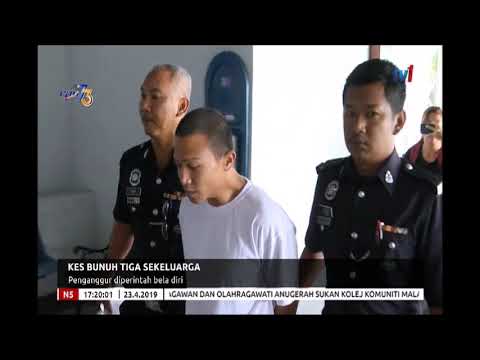 N5-KES BUNUH TIGA SEKELUARGA-PENGANGGUR DIPERINTAH BELA DIRI [23 APRIL 2019]