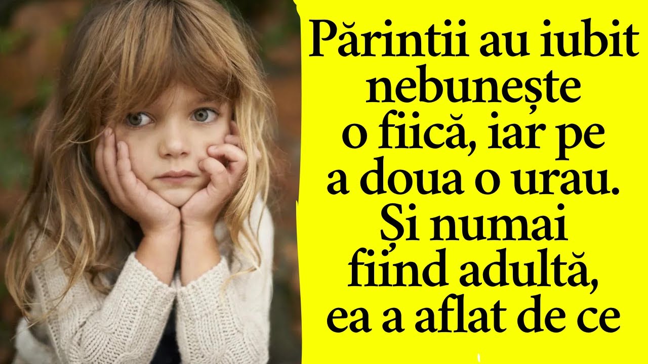 Părinții au iubit nebunește o fiică, iar pe a doua o urau. Și numai ...