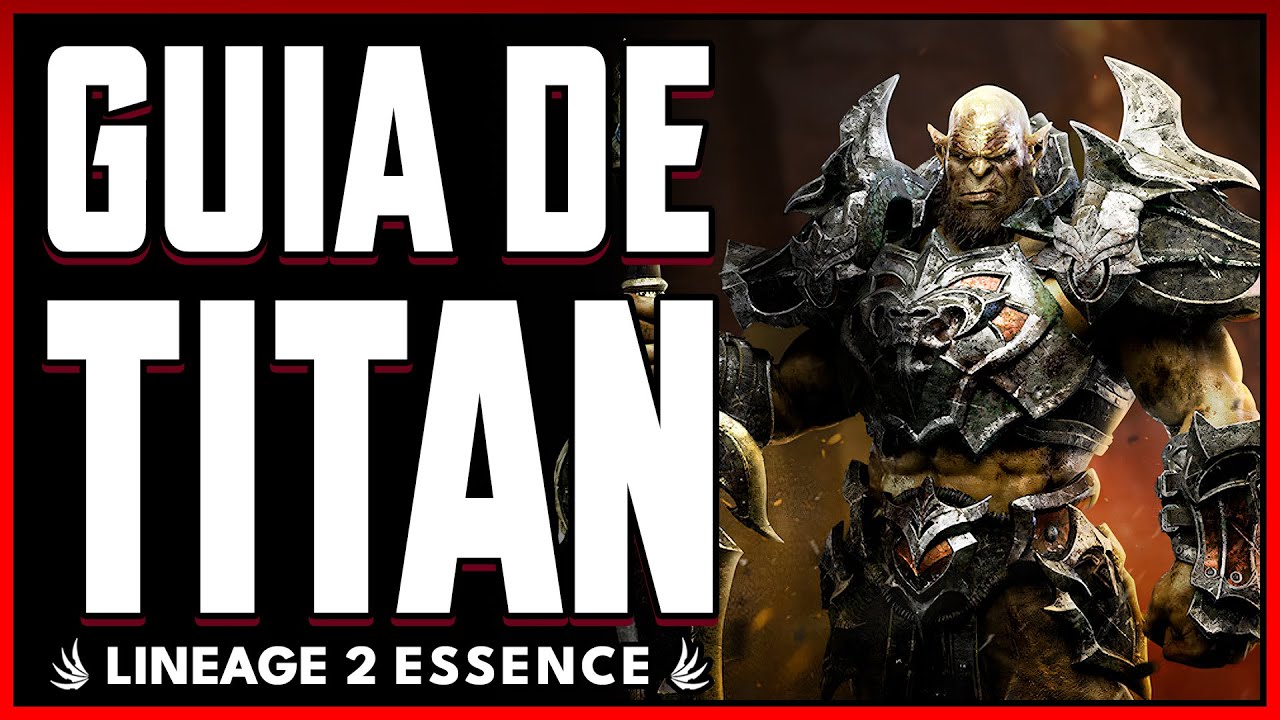 Titan | GUIA DE CLASE | Lineage 2 Essence - YouTube