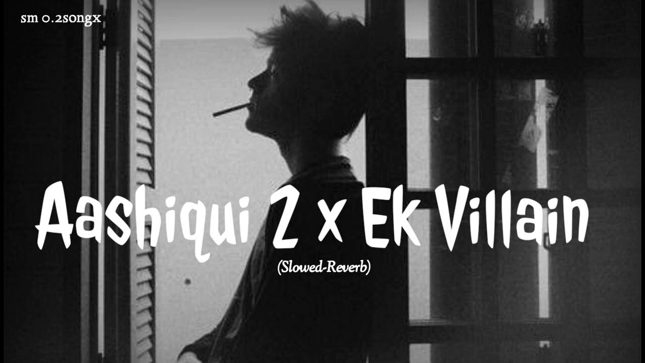 Aashiqui 2 X Ek Villain Mashup Lofi Slowed Reverb Hindi Lofi Song