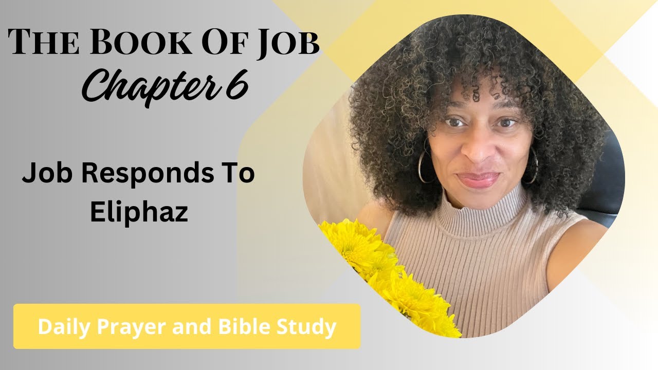Job 6 - Job Responds To Eliphaz - Part One - Prayer and Bible Study ...