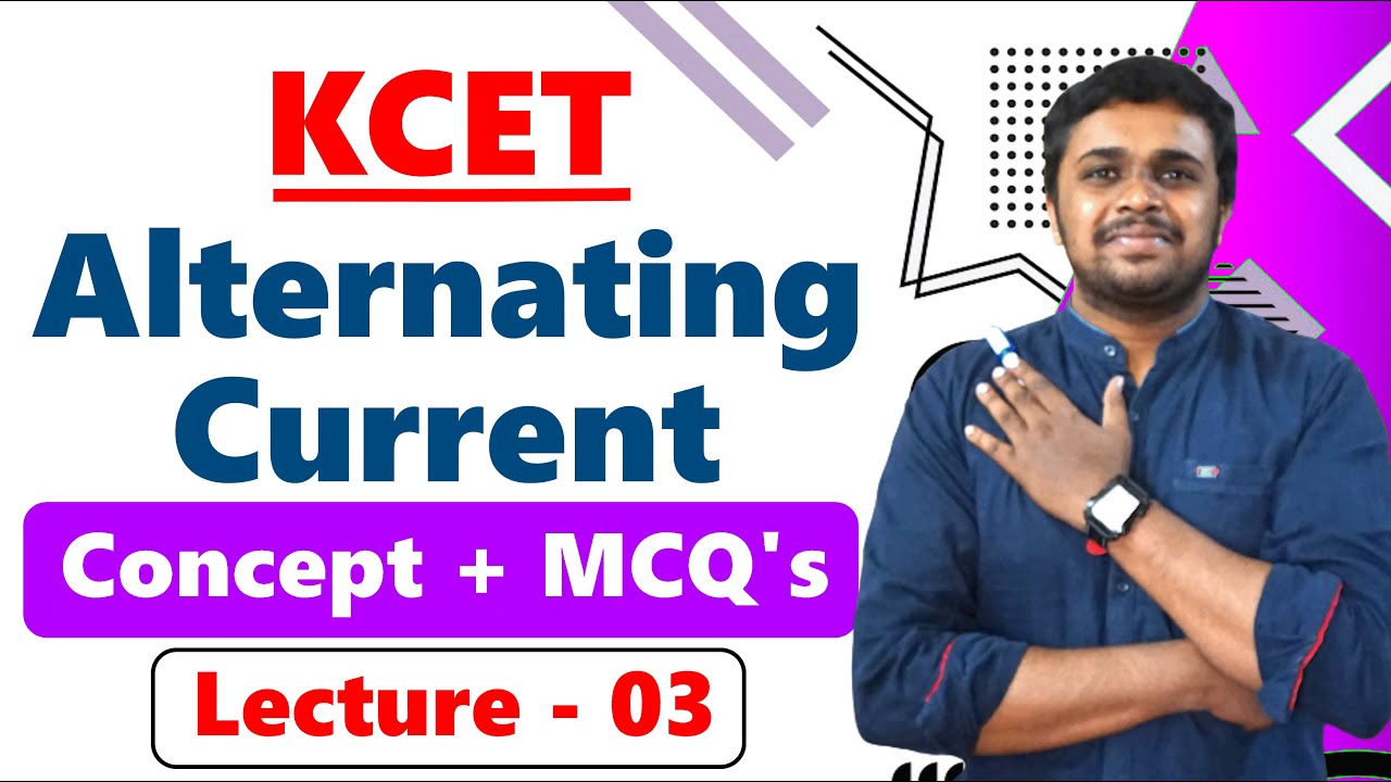 Alternating Current | KCET | Lecture - 3 | Alternating Current KCET | Physics Class 12 KCET ...