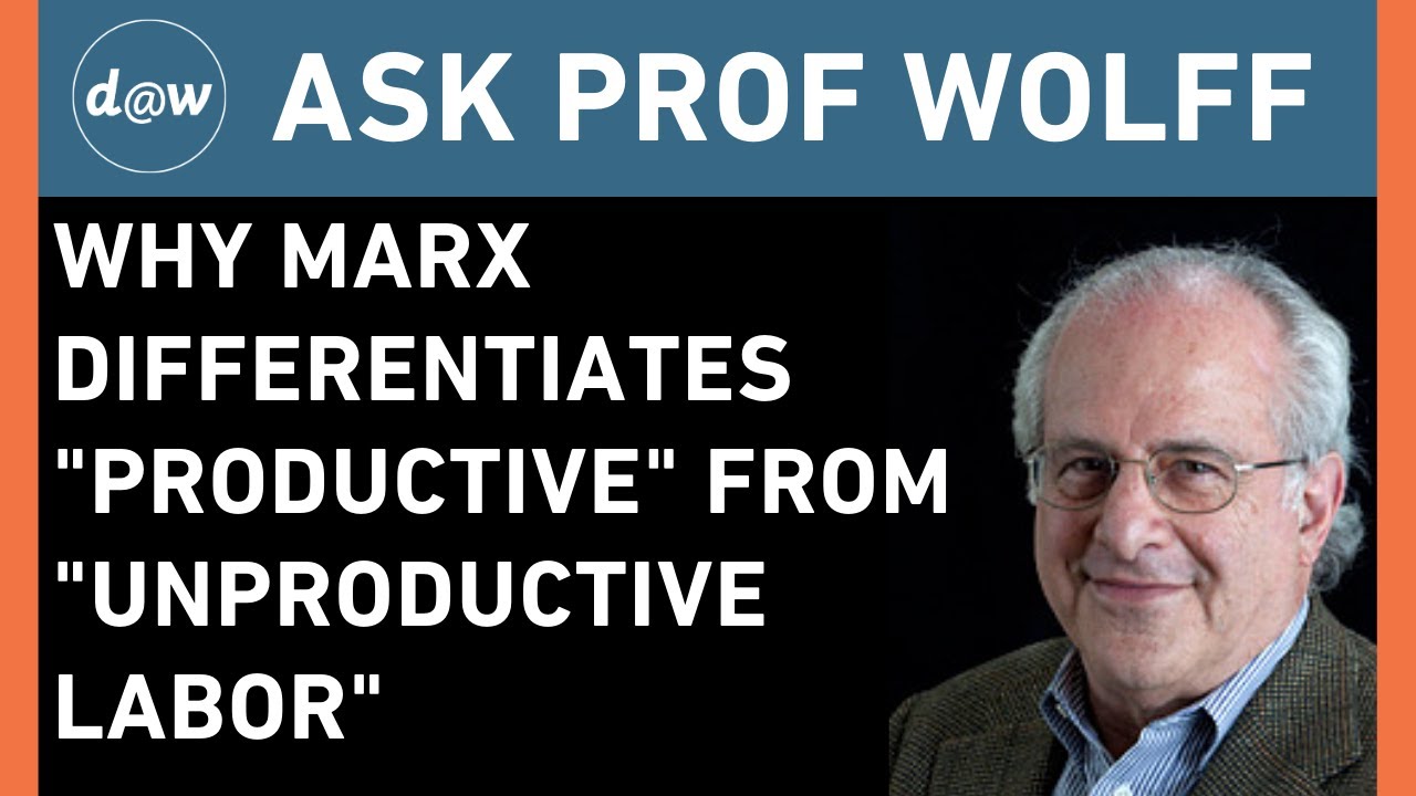 AskProfWolff: Why Marx Differentiates "Productive" from "Unproductive ...