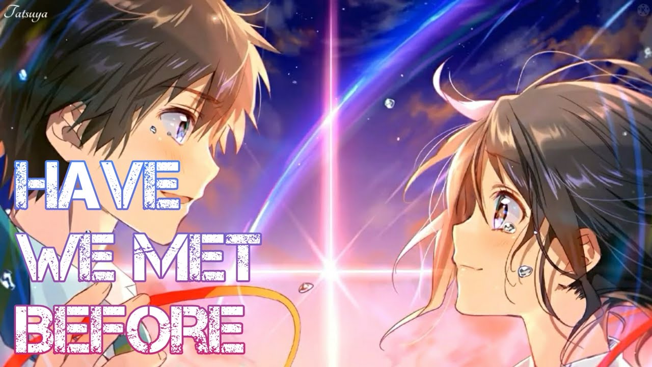 Nightcore [Switching Vocals] - Have We Met Before (Sarah Barrios & Eric ...