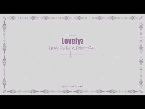 Lovelyz(러블리즈) - How To Be A Pretty Girl(예쁜 여자가 되는 법)(piano cover)