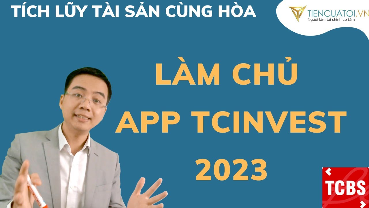 Hướng dẫn nhanh sử dụng ứng dụng TCinvest trong 20 phút ? Cập nhật T11 ...