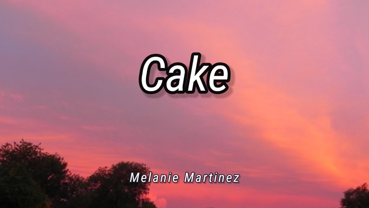 Melanie Martinez Cake lyrics - YouTube