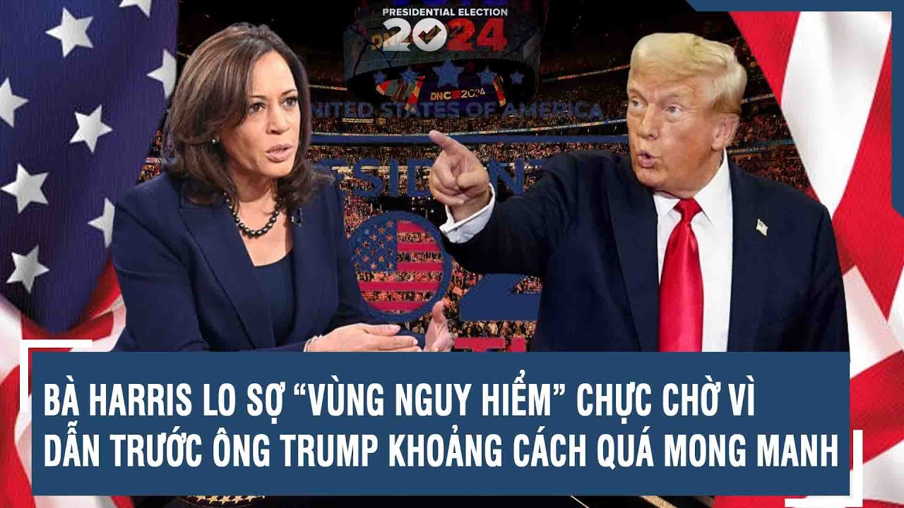 BÀ HARRIS LO SỢ “VÙNG NGUY HIỂM” CHỰC CHỜ VÌ DẪN TRƯỚC ÔNG TRUMP KHOẢNG ...