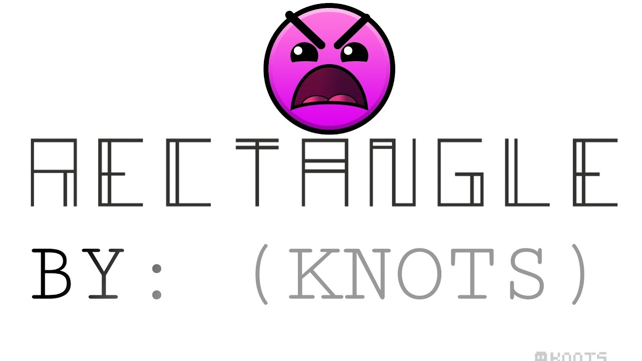 Geometry Dash [RECTANGLE] BY:(K NOTS) (NO COINS) - YouTube