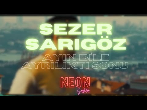 SEZER SARIGÖZ - AYIN BİLE AYRILIKTI SONU | Neon Şarkı Sözleri / Lyrics