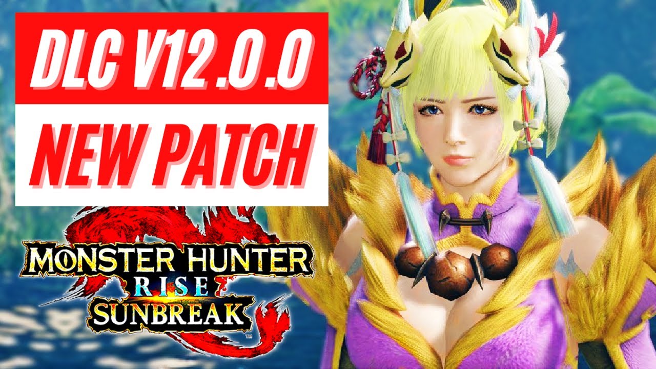 New Patch DLC V12.0.0 Reveal Monster Hunter Rise: Sunbreak Balance ...