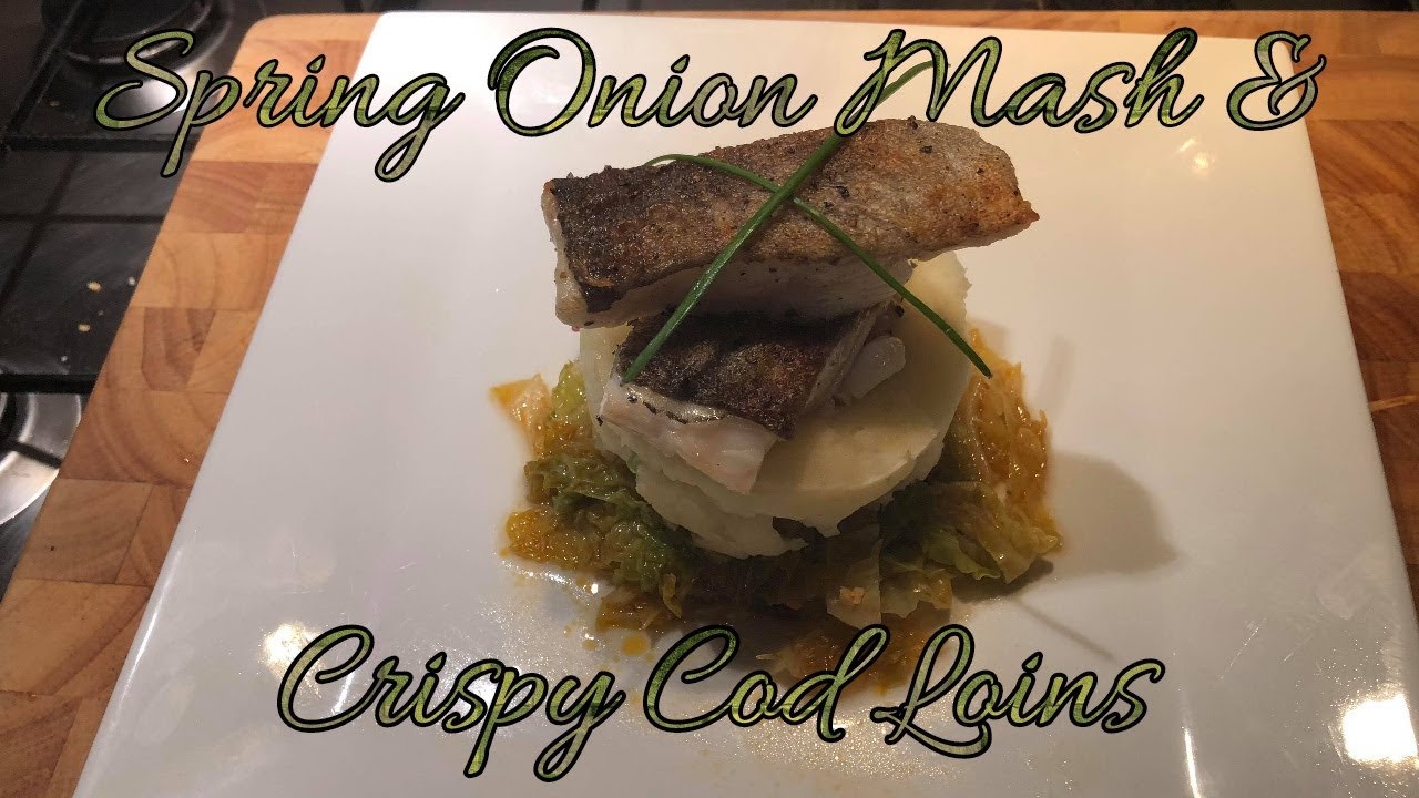 Spring Onion Mash With Crispy Cod Loins - YouTube