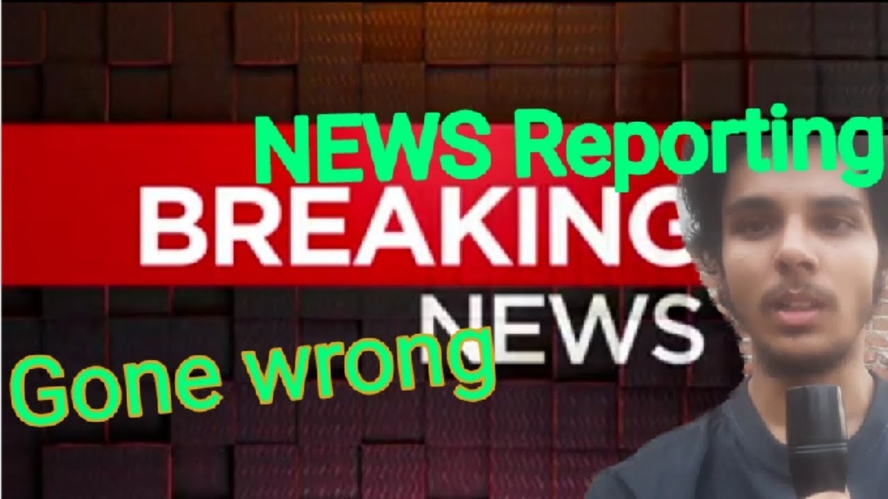 NEWS Reporting Gone Wrong | Watch Till End - YouTube