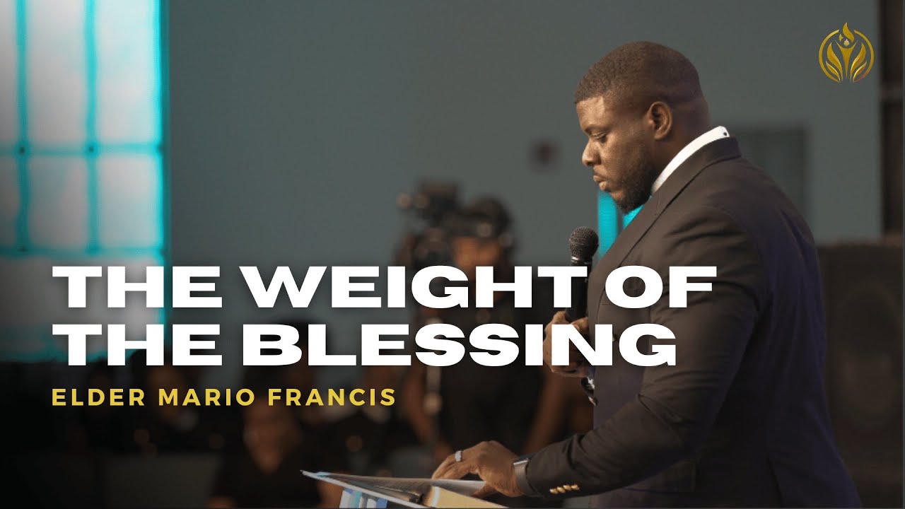 The Weight of The Blessing | Elder Mario Francis | The FWPC - YouTube