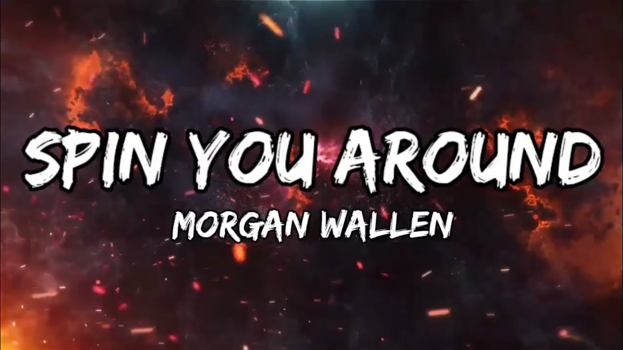 Morgan Wallen - Spin You Around (lyrics) - YouTube