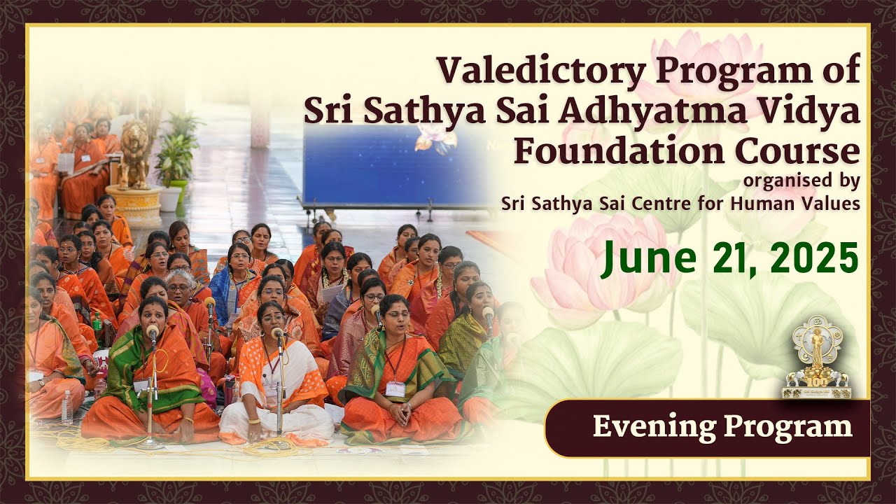 Valedictory Program of Sri Sathya Sai Adhyatma Vidya Foundation Course | June 21, 2025 | Evening ...