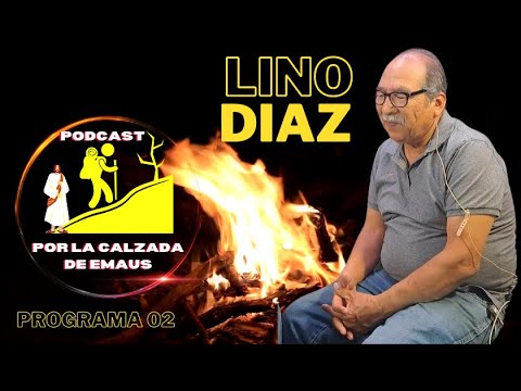 02 podcast POR LA CALZADA DE EMAUS TESTIMONIO LINO DÍAZ - YouTube