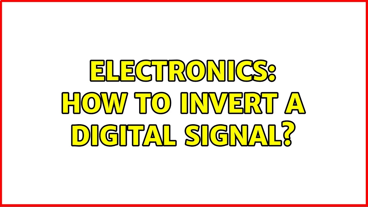 Electronics: How to invert a digital signal? (4 Solutions!!) - YouTube