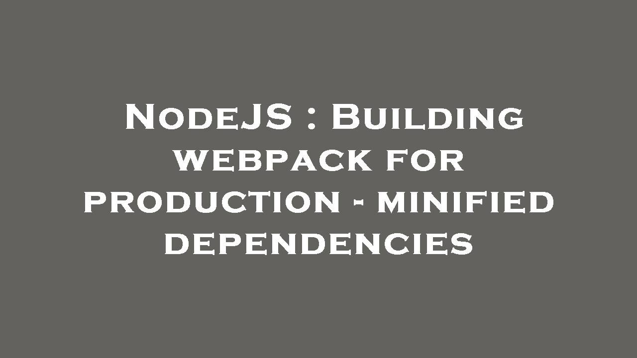 Nodejs Building Webpack For Production Minified Dependencies Youtube