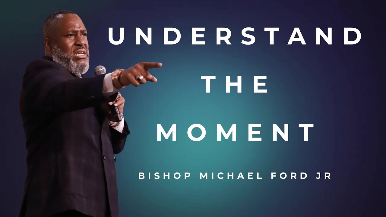 Understand the Moment! - Bishop Michael Ford Jr - YouTube