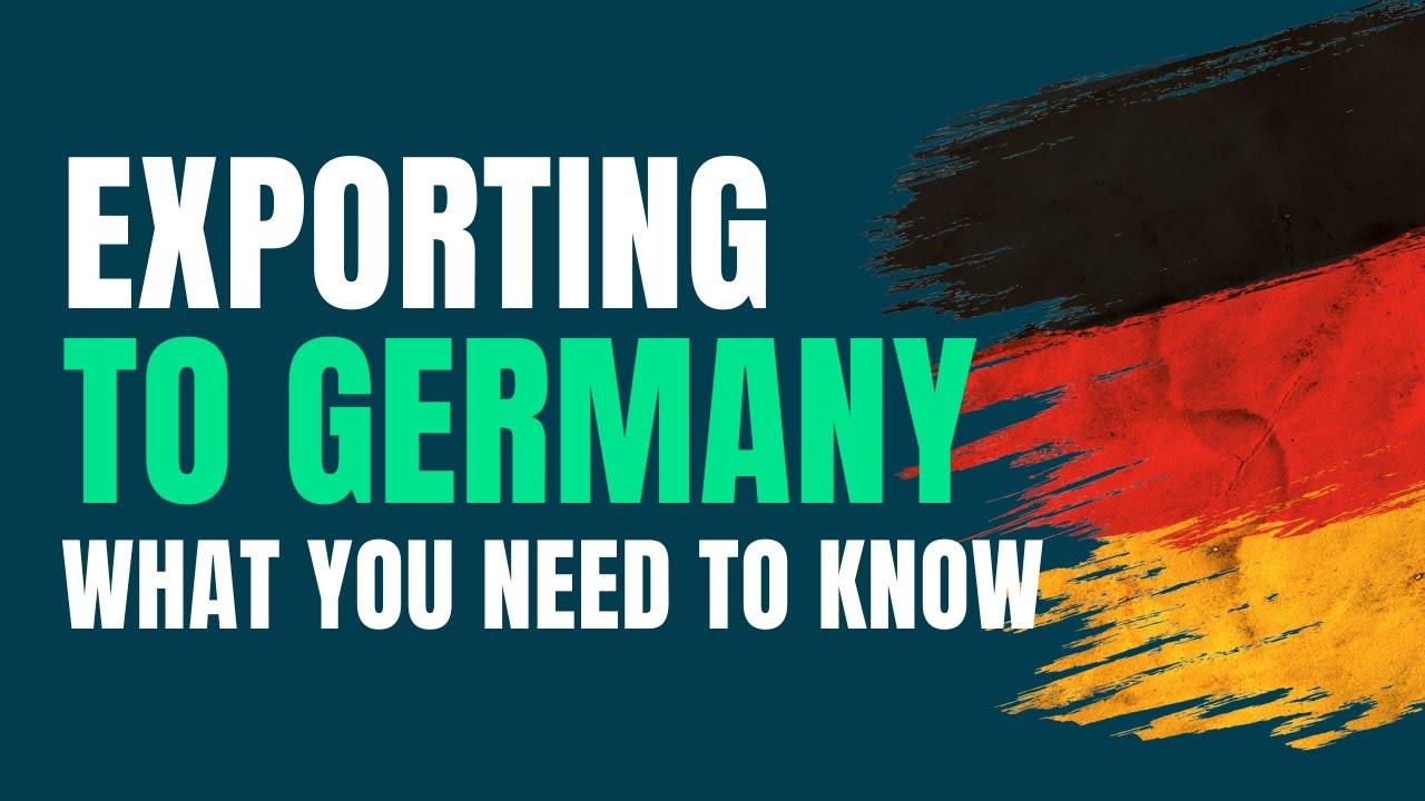 Exporting to Germany: Key Requirements, Opportunities & Compliance Tips ...