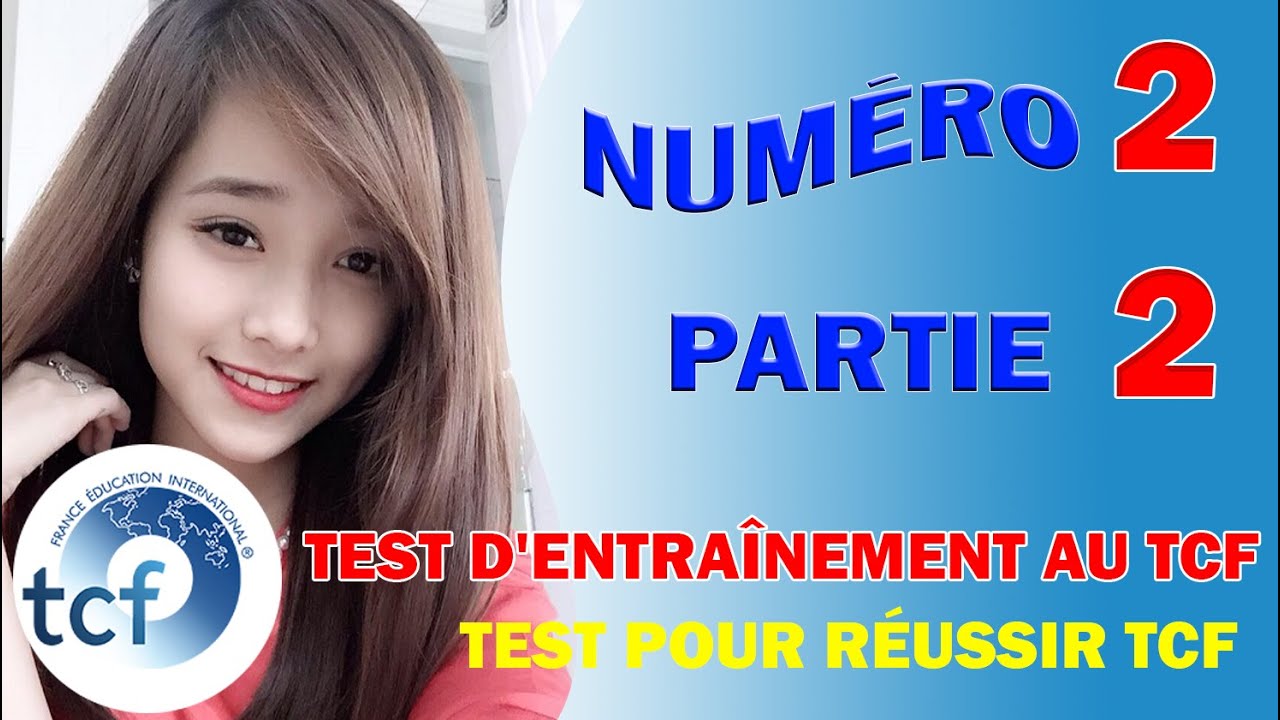 Test TCF, Test d'entraînement au TCF, Réussir TCF Numéro 2 - Partie 2 ...