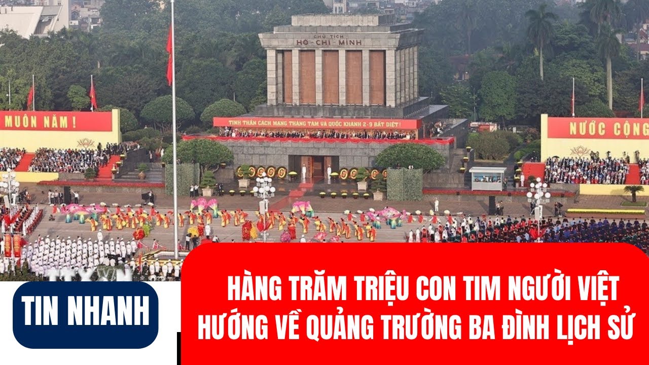 Hàng trăm triệu con tim người Việt hướng về Quảng trường Ba Đình lịch ...