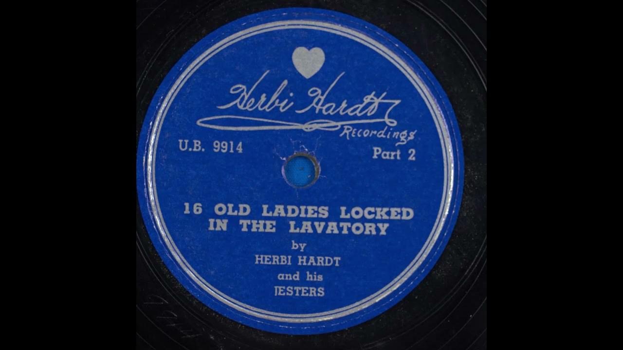 16 Old Ladies Locked In The Lavatory By Herbi Hardt And His Jesters 16-old-ladies-locked-in-the-lavatory-by-herbi-hardt-and-his-jesters