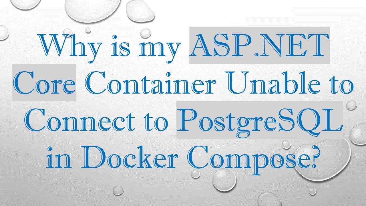 Why Is My Aspnet Core Container Unable To Connect To Postgresql In 3644