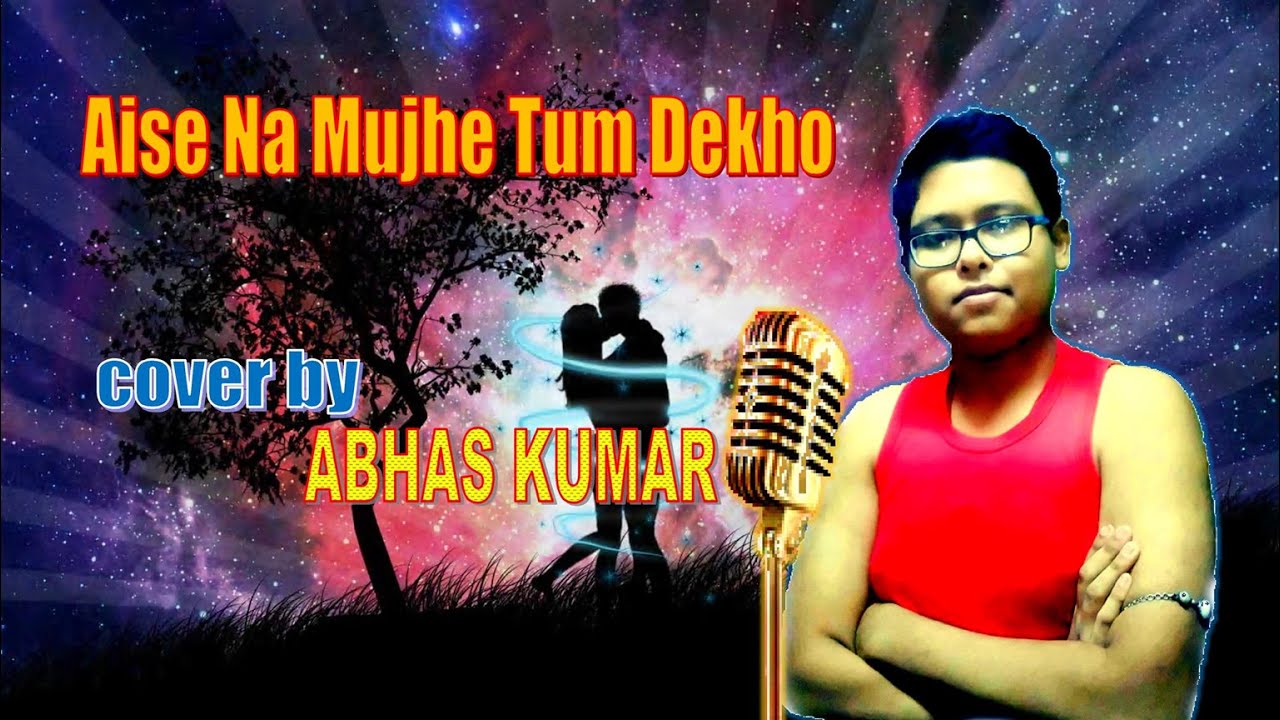 Aise Na Mujhe Tum Dekho | ऐसे ना मुझे तुम देखो | cover by ABHAS KUMAR - YouTube