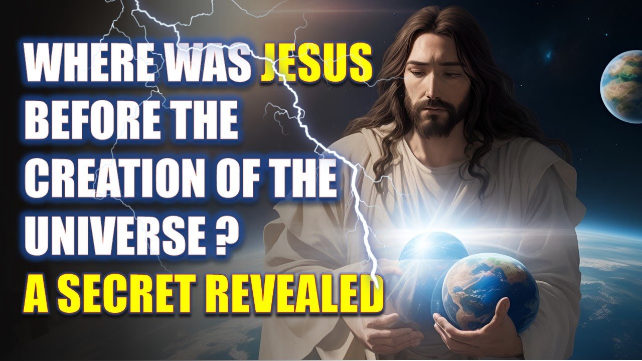 Where Was Jesus Before the Creation of the Universe? - Unraveling ...