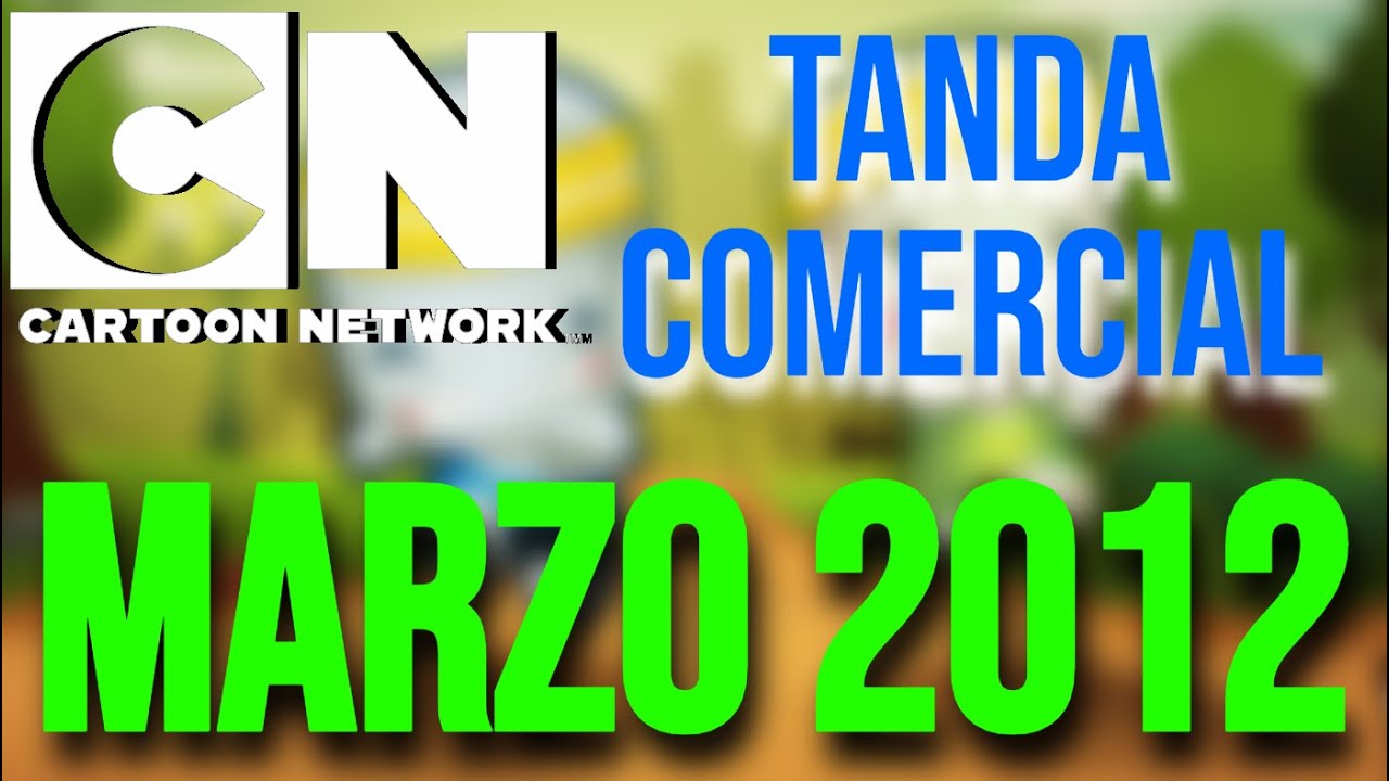 TANDA COMERCIAL CARTOON NETWORK MARZO 2012 - YouTube