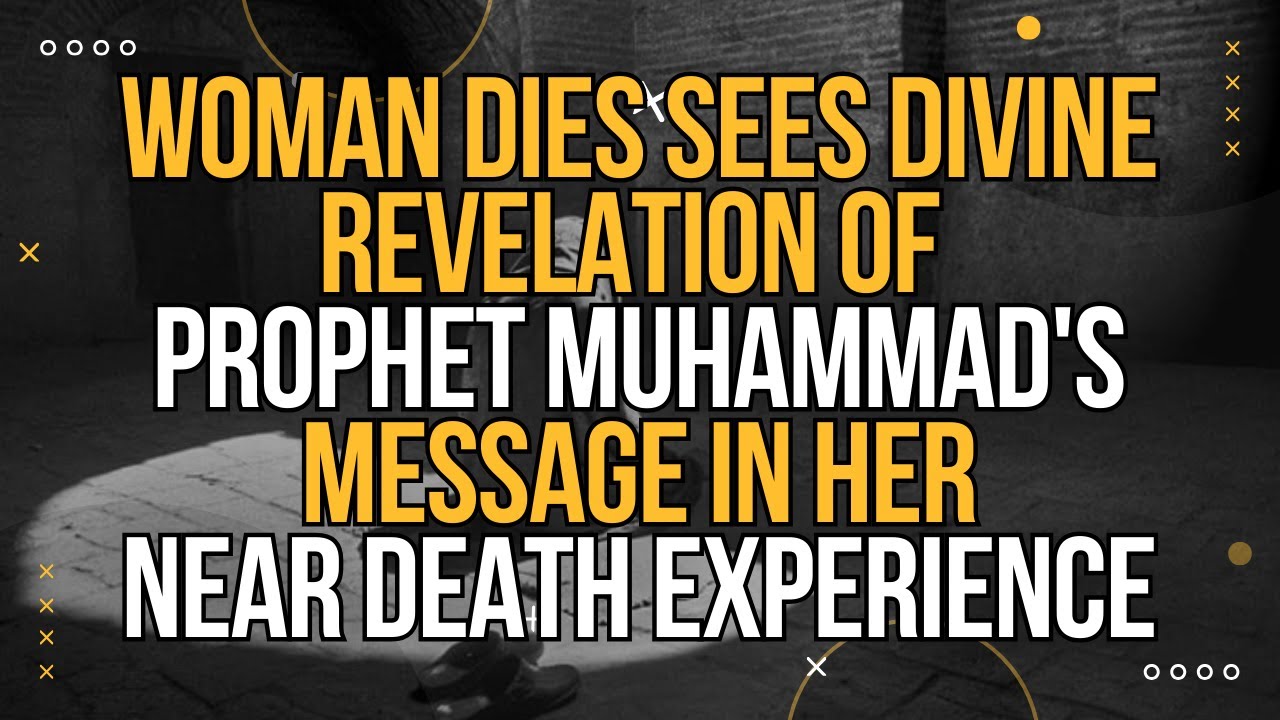 Woman Dies Sees Divine Revelation Of Prophet Muhammad's Message In Her ...