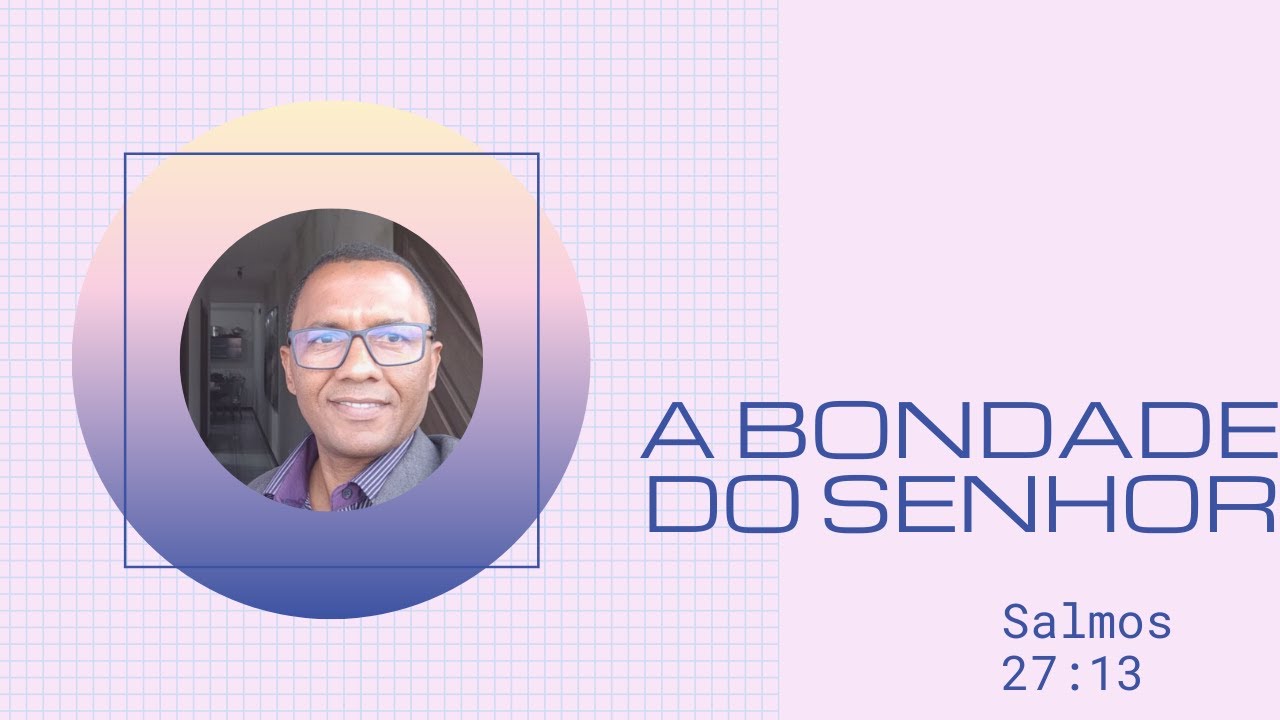A Bondade do Senhor (Salmos 27:13) - YouTube
