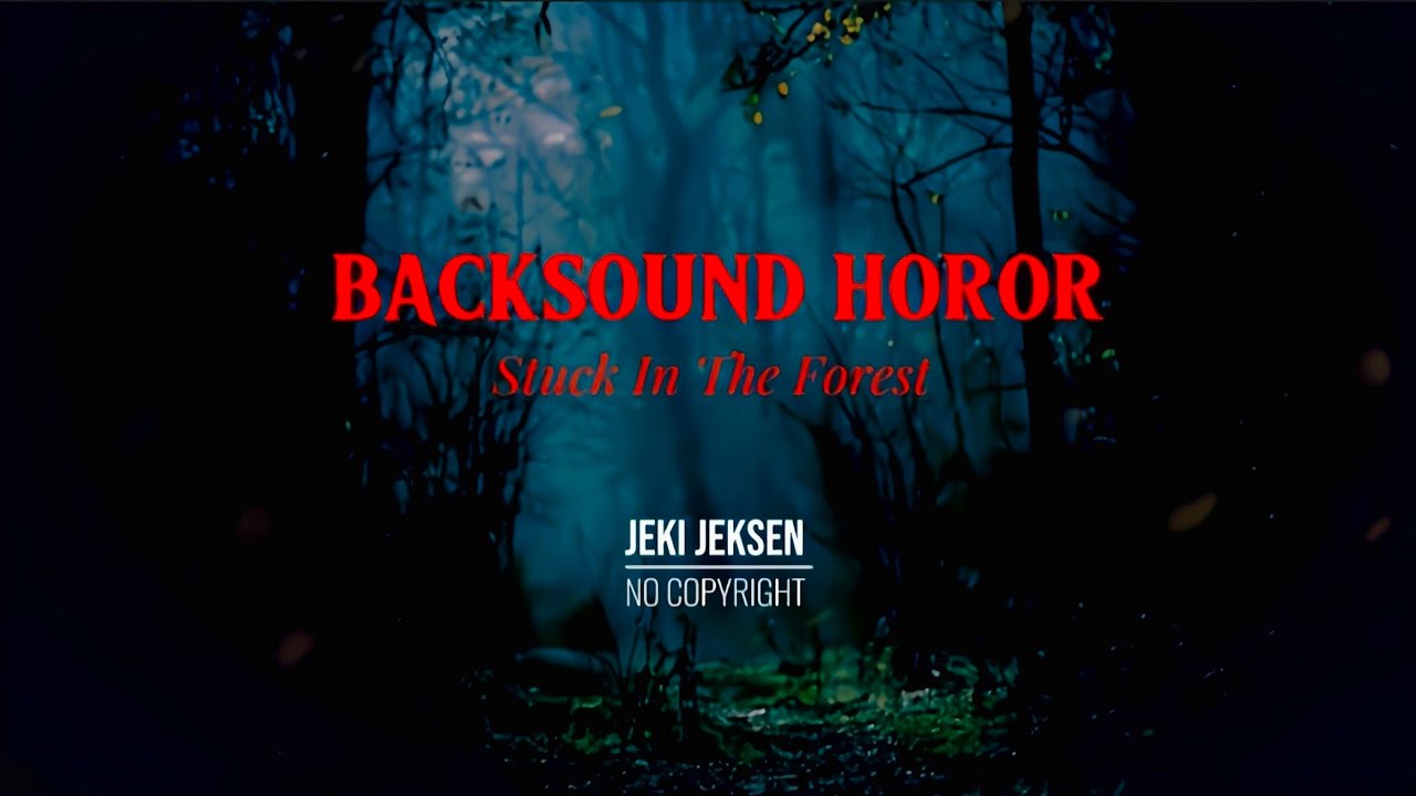 Backsound Horor, efek suara seram | no copyright • Stuck In The Forest ...