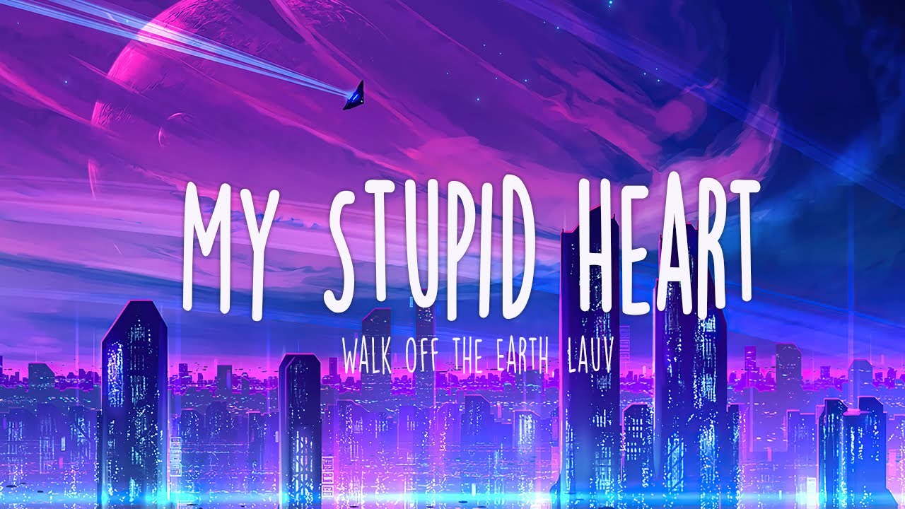 Walk off the Earth - My Stupid Heart (Lyrics) - YouTube
