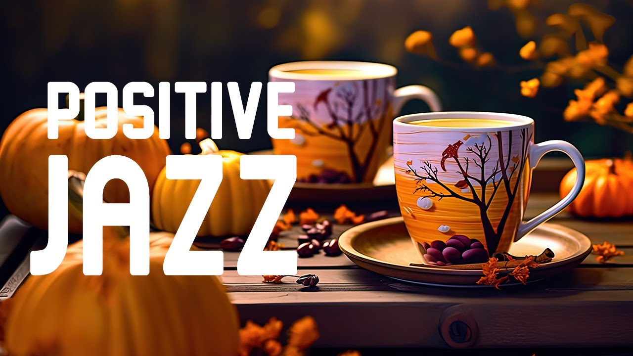 Positive Autumn Morning Jazz Music ☕ Relaxing Coffee Jazz and Bossa ...