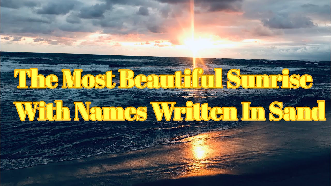 The Most Beautiful Sunrise With Names Written In Sand YouTube the-most-beautiful-sunrise-with-names-written-in-sand-youtube