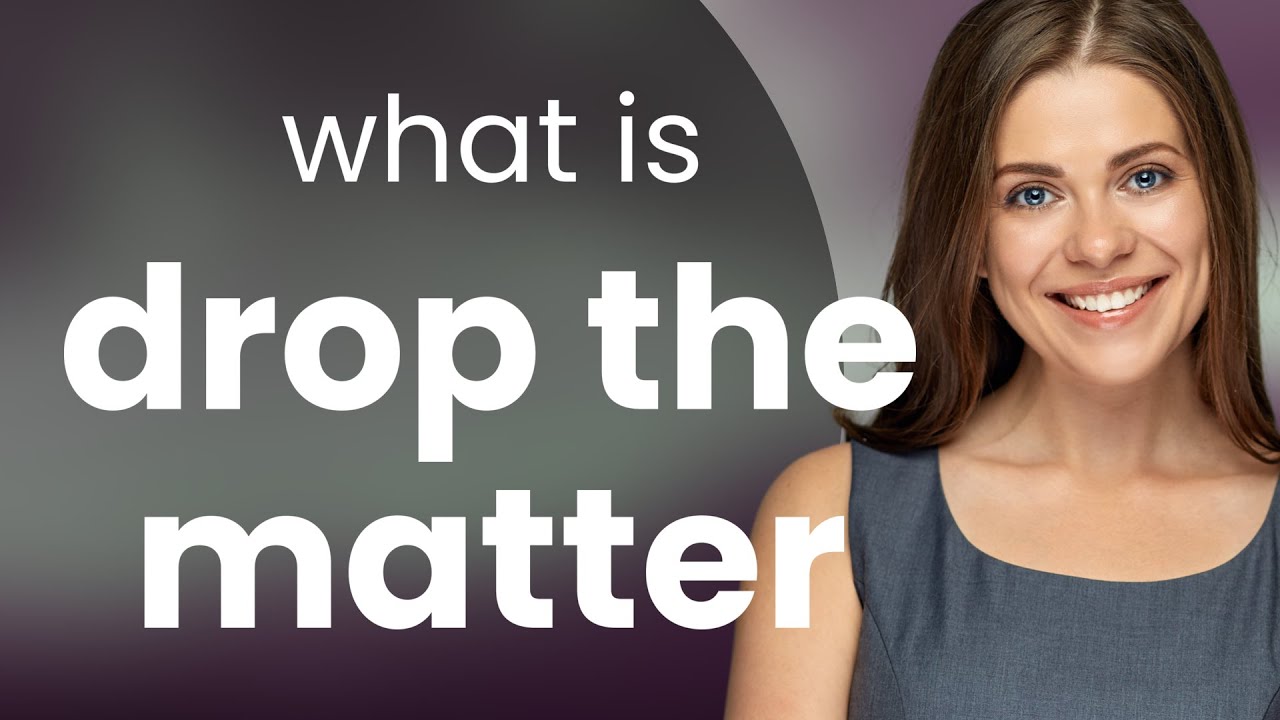 Understanding the Phrase "Drop the Matter" - YouTube