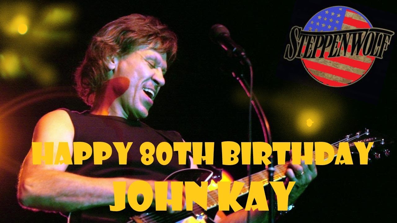 Happy 80th Birthday John Kay & BONUS (born to be rock) - YouTube
