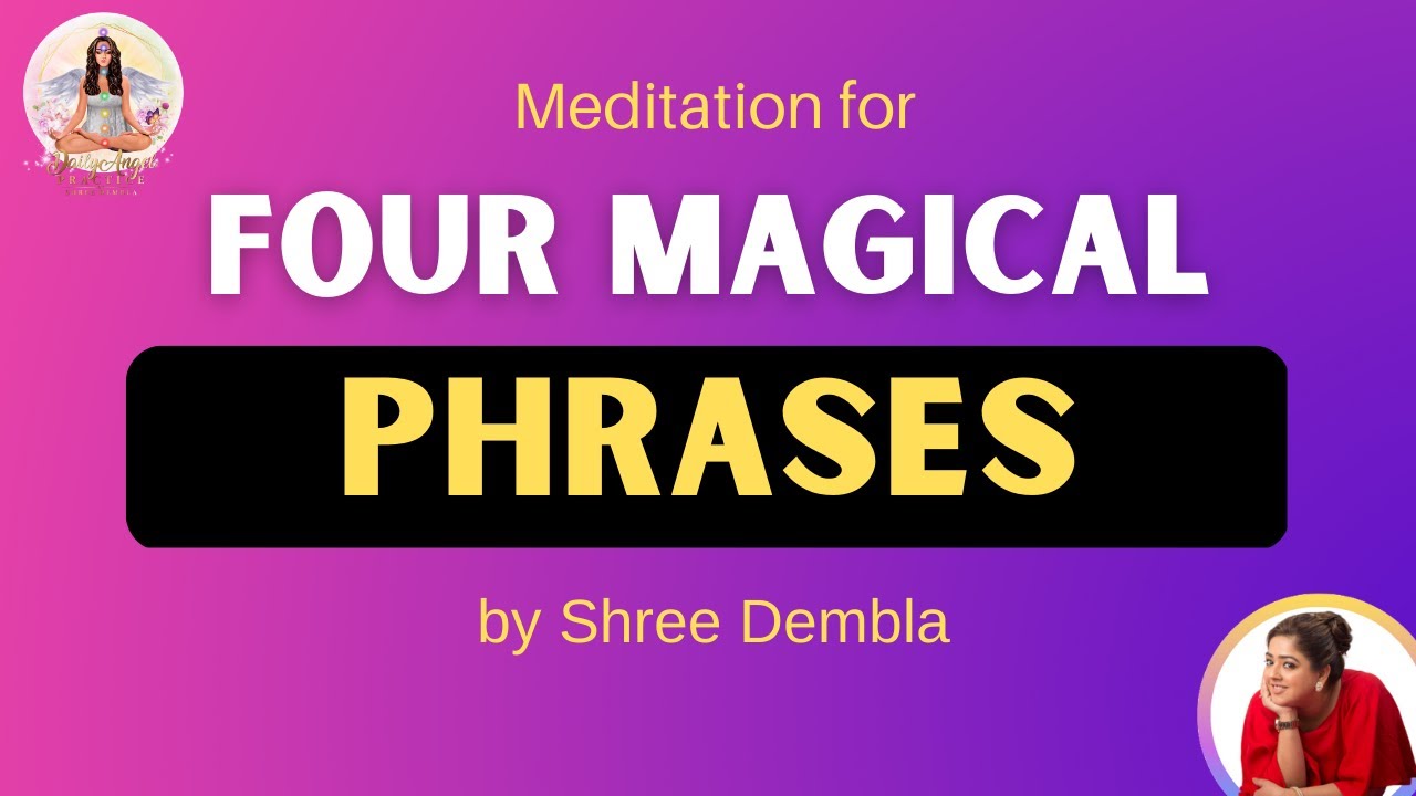 These 4 Magical Phrases Will Change your Life By Shree Dembla | Guided ...