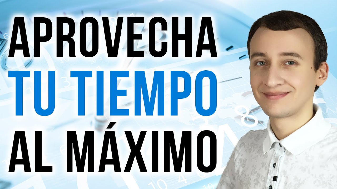 Cómo Aprovechar El Tiempo Al Máximo | Productividad Total - YouTube
