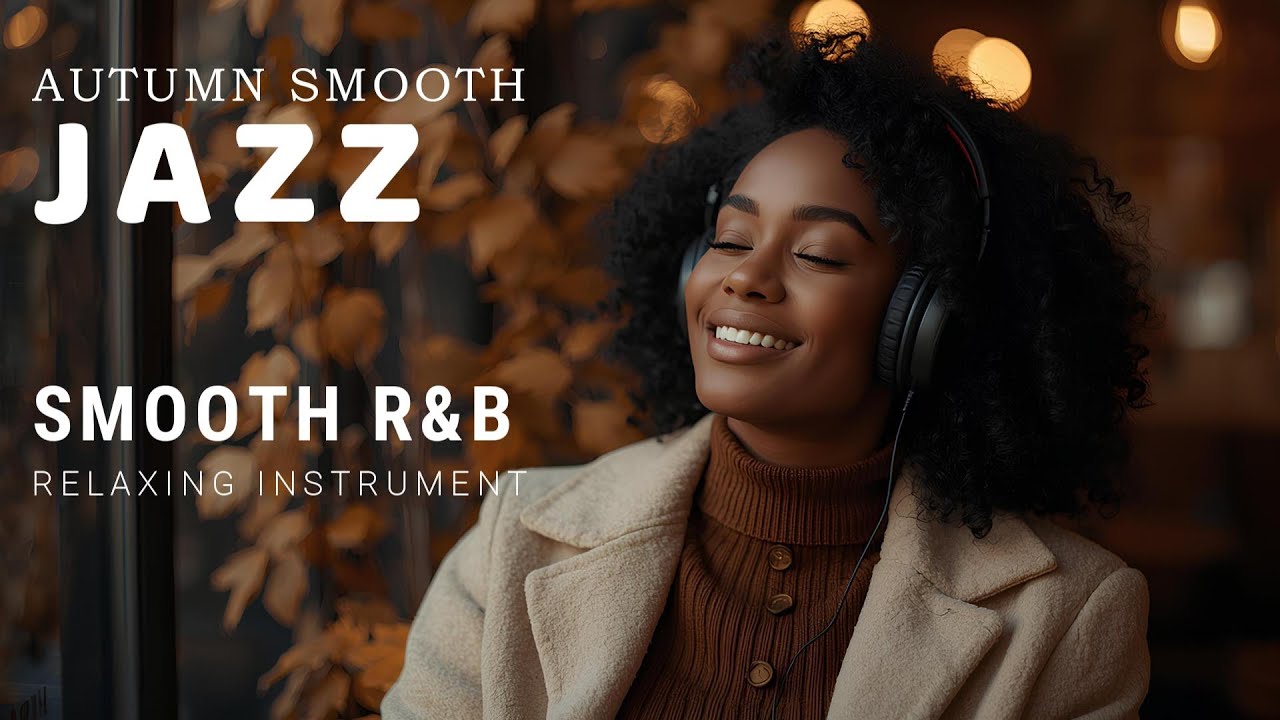 Autumn Soul Dreamline 🍁 Smooth Jazz & R&B Instrumentals for Focus ...