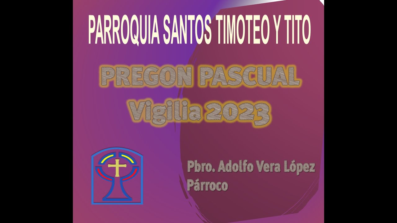 PREGON PASCUAL - VIGILIA 2023 - Pbro. Adolfo Vera López Párraco - YouTube