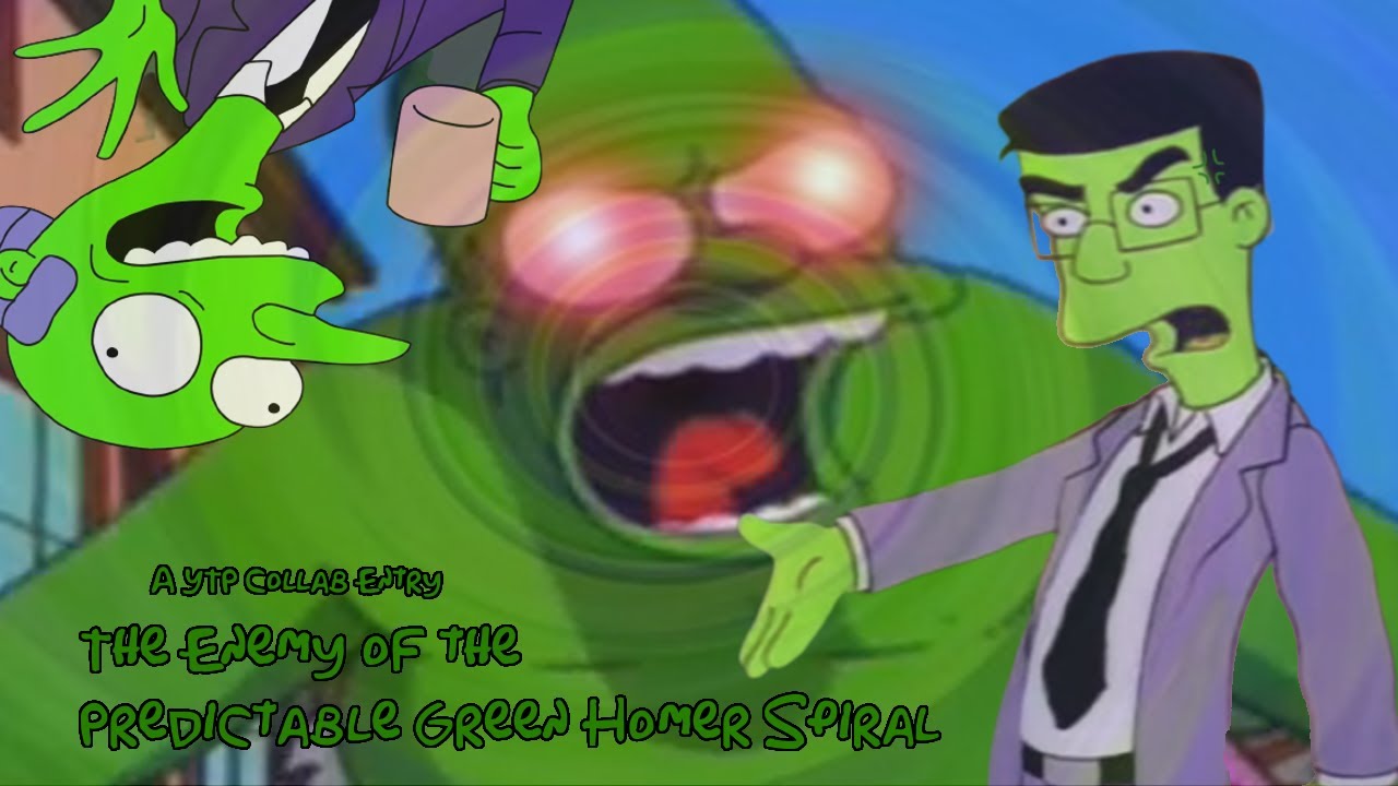 [YTP Collab Entry] The Enemy of the Predictable Green Homer Spiral ...