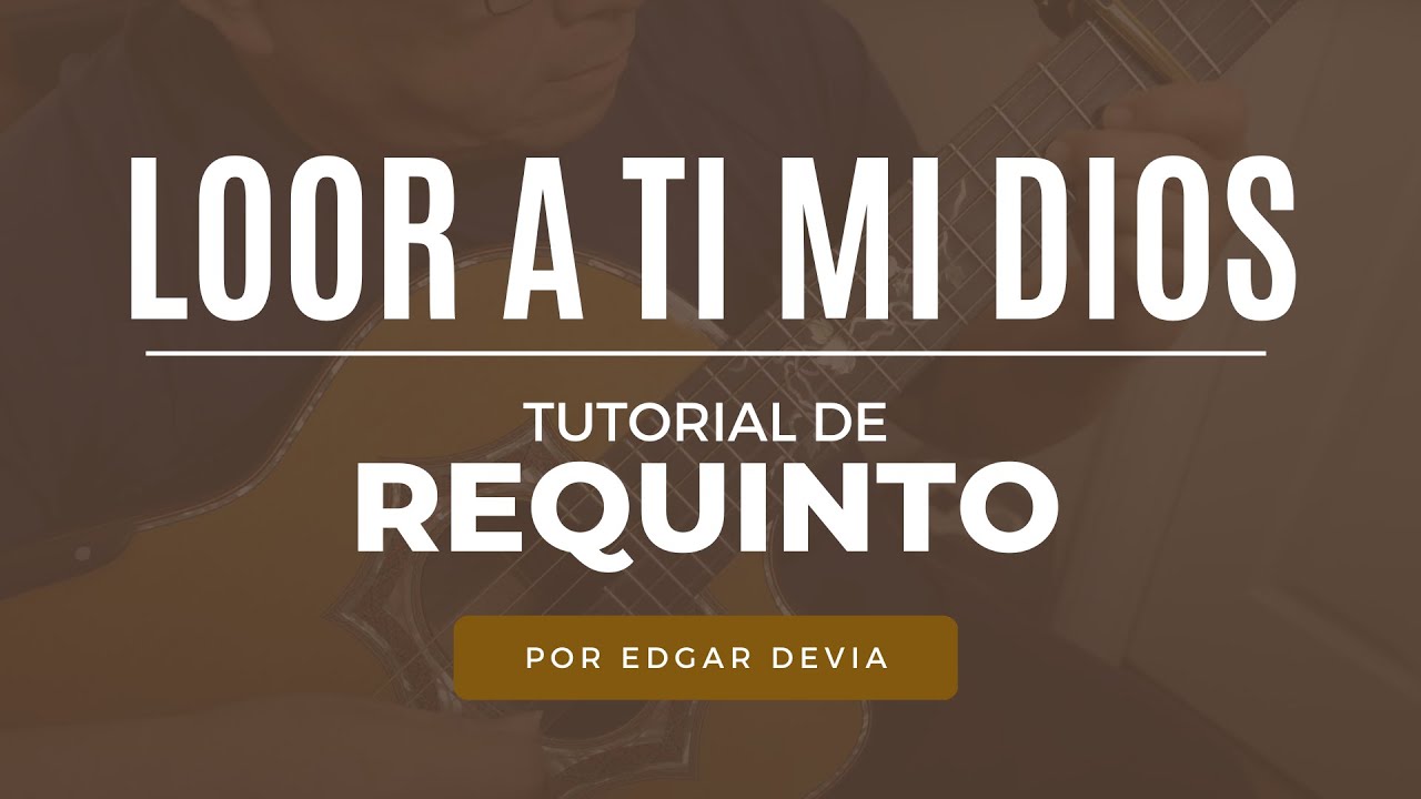 Loor A Ti Mi Dios | Tutorial de requinto por Edgar Devia - YouTube