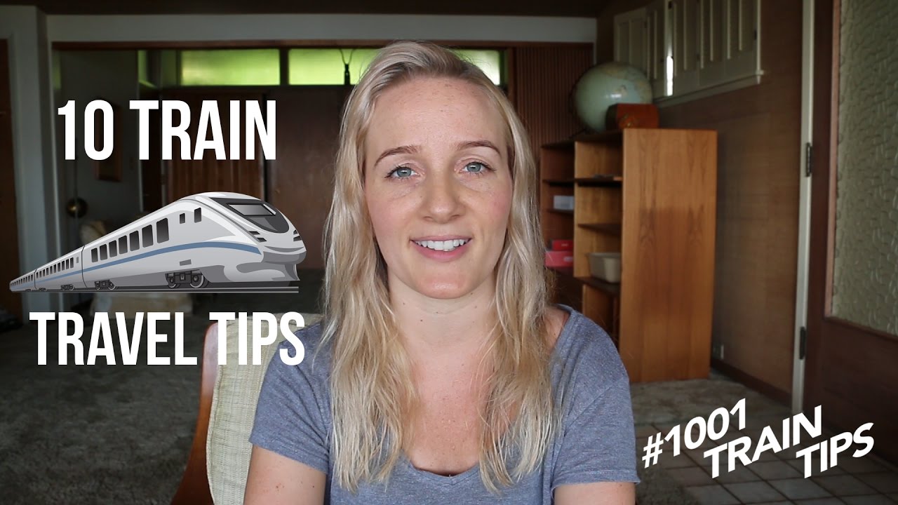 10 TRAIN TRAVEL & INTERRAIL TIPS - YouTube