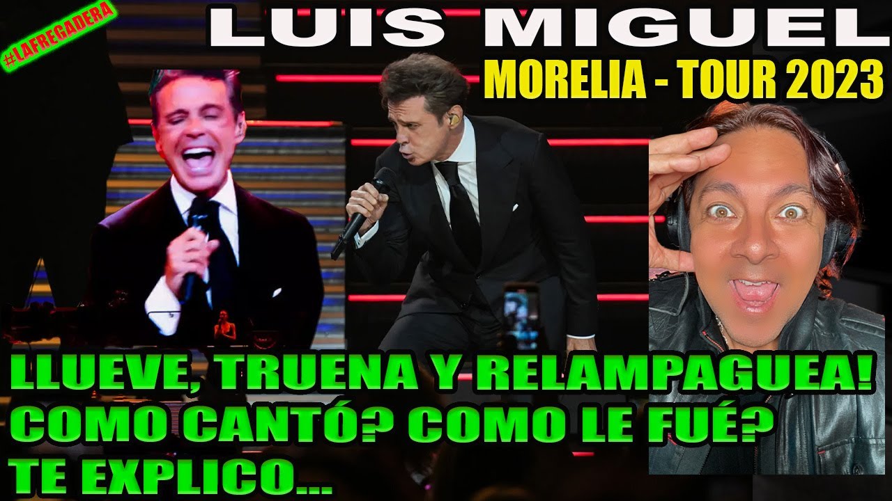 LUIS MIGUEL MORELIA TOUR 2023 - LLUEVE, TRUENA Y RELAMPAGUEA! COMO ...