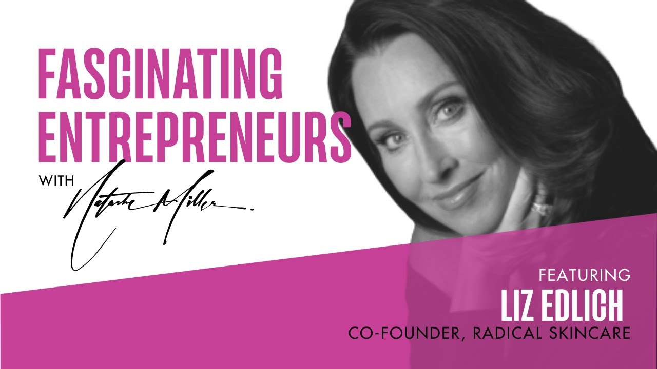 The FASCINATING ENTREPRENEURS Show with Liz Edlich of Radical Skincare ...